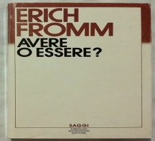 Avere o essere? di Erich Fromm; Ed.Arnoldo Mondadori, 1983 Collana: Saggi